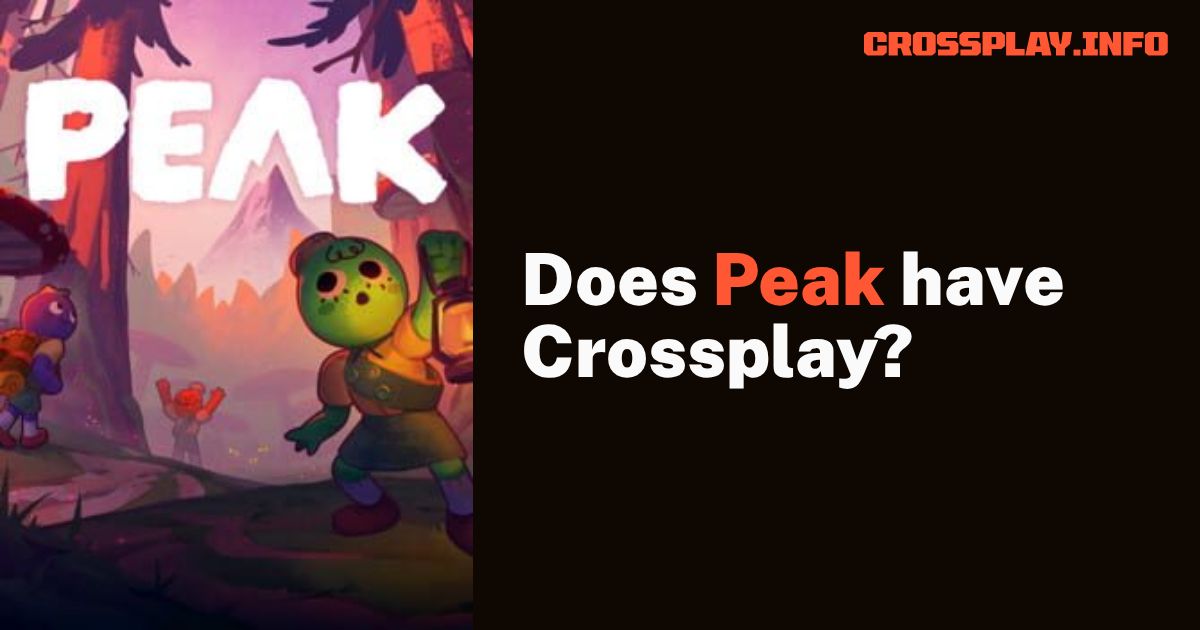 Is Peak Crossplay in 2026? PC & Console Crossplay Explained - Crossplay ...